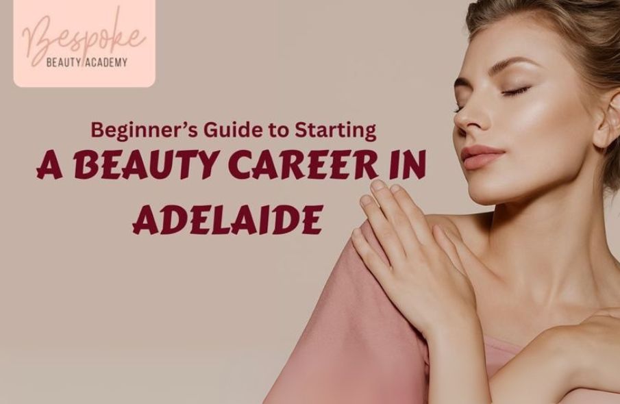 How to Start a Beauty Career in Adelaide – Beginner’s Guide 2025 ...